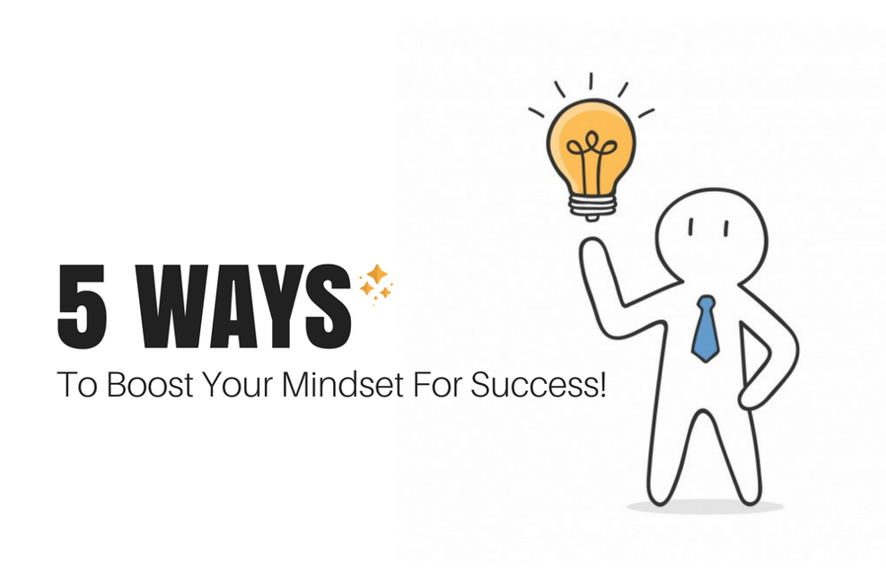 5 Ways to Boost Your Mindset For Success